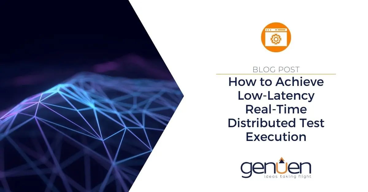 Achieve Low Latency Real Time Distributed Test Execution Genuen